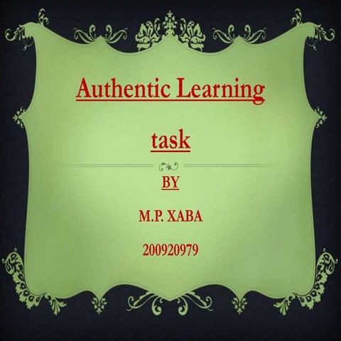 Authentic learning task (m.p. xaba 200920979) | PPT