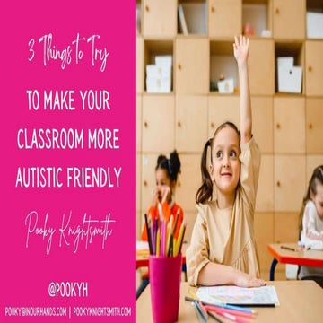 Autistic Friendly Classrooms- 3 Things to Try | PPTX