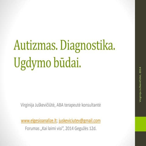 Autizmas. Diagnostika. Ugdymo būdai – Virginija Juškevičiūtė | PPT