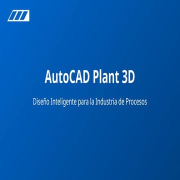 AutoCAD_Plant_3D_Diseño_Inteligente_para_la_Industria_de_Procesos.pptx