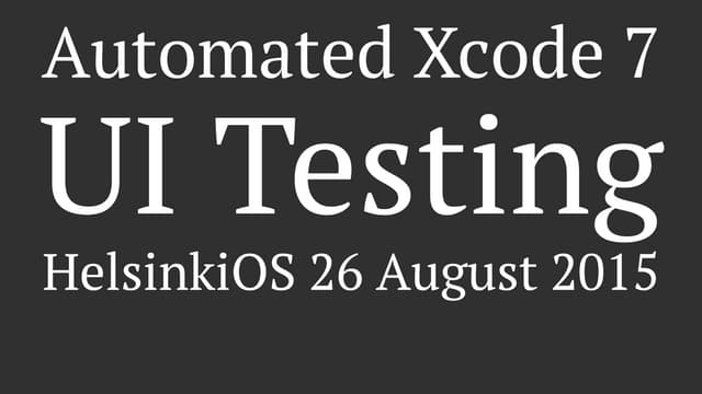 Automated Xcode 7 UI Testing | PPT Automated Xcode 7 UI Testing | PPT