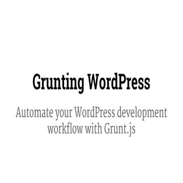 Automate Your Wordpress Workflow With Gruntjs 