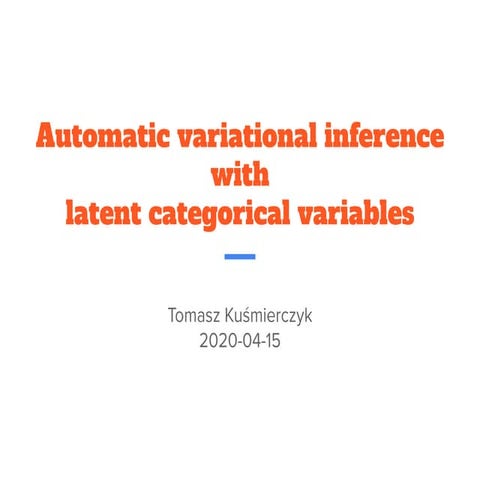 Automatic Variational Inference With Latent Categorical Variables Ppt