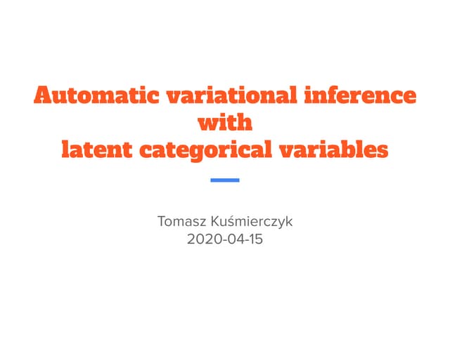 Automatic Variational Inference With Latent Categorical Variables Ppt