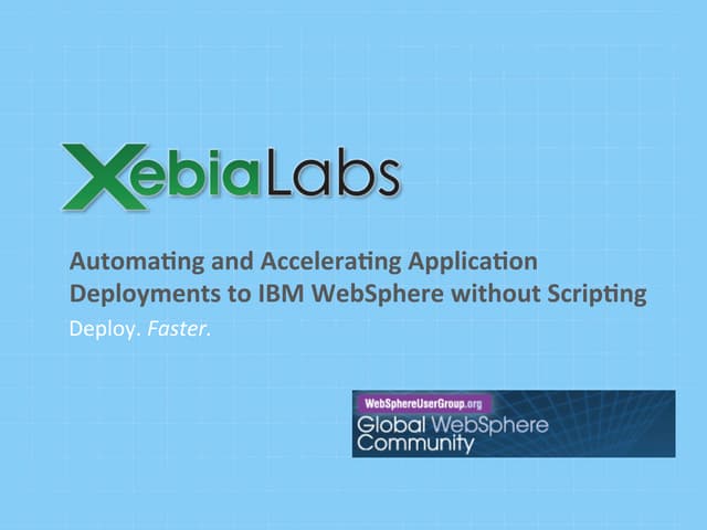 Automating And Accelerating Application Deployments To Ibm Websphere Without Scripting Ppt