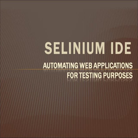 Automating Testing Web Applications : Selinium IDE | PPT