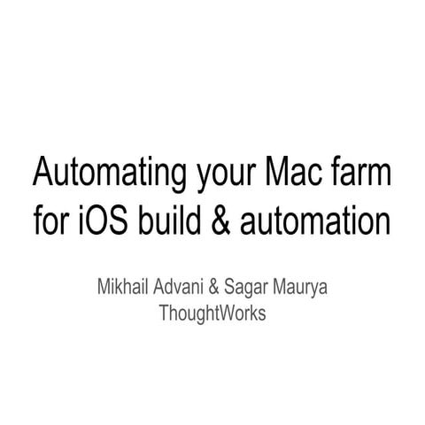 Automating your mac farm for iOS build and automation | PPT