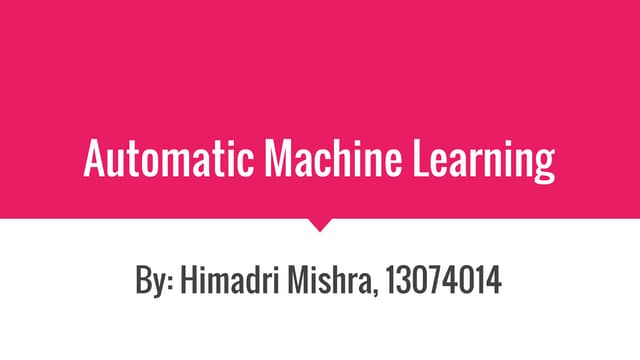 Automatic Machine Learning, AutoML | PPT Automatic Machine Learning, AutoML | PPT