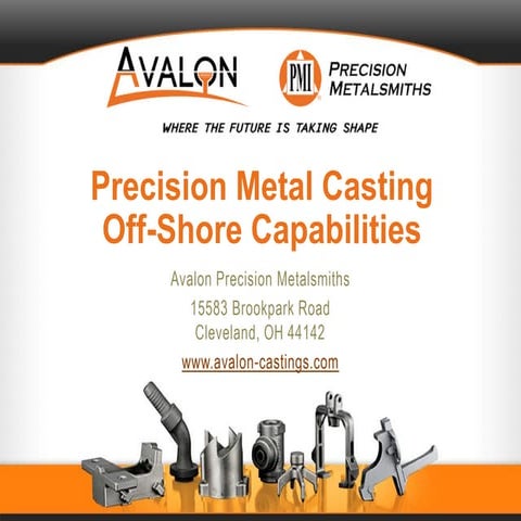 Avalon Precision Metalsmiths' Off-Shore Precision Metal Casting Capabilities | PPT | Free Download