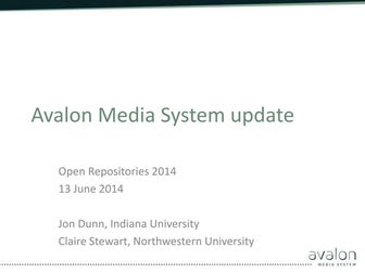 The Avalon Media System: A Platform for Access-Controlled Delivery of Time-Based Media | PPT