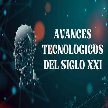 Avances tecnologicos del siglo XXI. Exposición | PDF