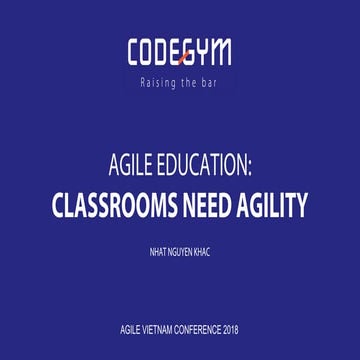 Agile Education - Classroms need Agility - Agile Vietnam Conference 2018 | PPT
