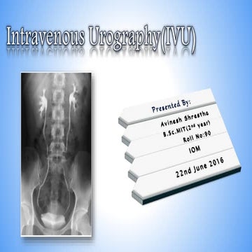 Intravenous urography (IVU)- Avinesh Shrestha | PPTX