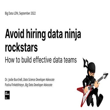 Avoid hiring data ninja rockstars: how to build effective data teams | PPT