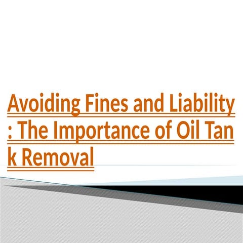 Avoiding Fines and Liability: The Importance of Oil Tank Removal | PPTX