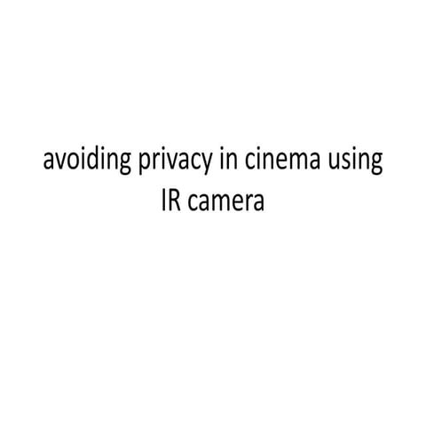 Avoiding privacy in cinema using ir camera (1) | PPTX