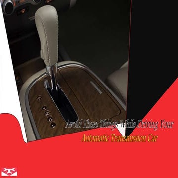 Avoid these things While Driving your Automatic Transmission Car | PPT