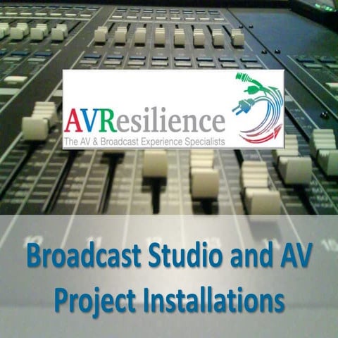 AV Resilience - Broadcast Studio and AV Project Installations | PPTX