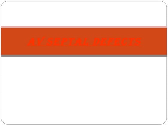 Av canal defect | PPTX