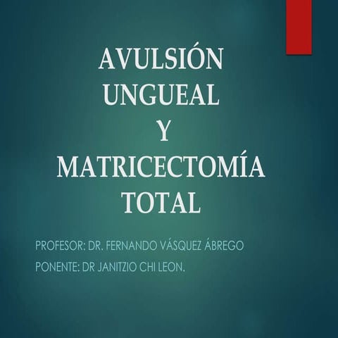 Avulsión ungueal y matricectomía total | PPTX