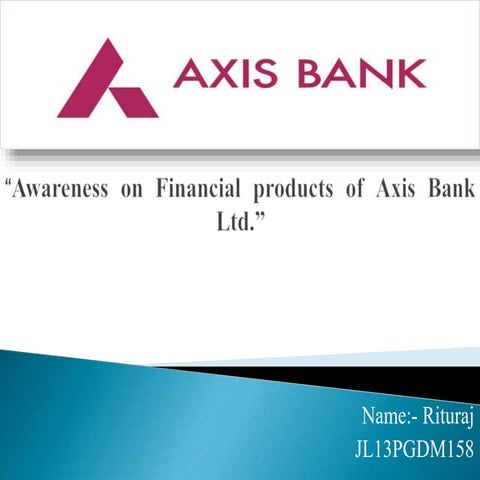 Awareness on financial products of axis bank | PPTX