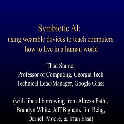 Thad Starner (Georgia Institute of Technology) Symbiotic AI: Using ...