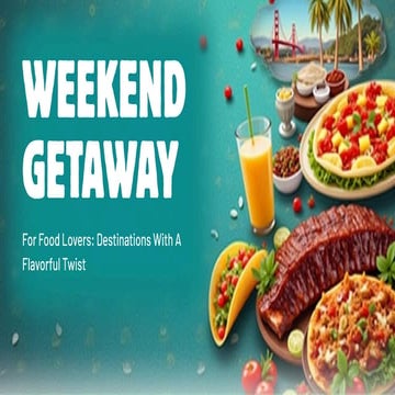 A Weekend Getaway For Food Lovers - Destinations With A Flavorful Twist ...