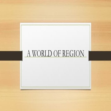 A WORLD OF REGION A WORLD OF REGION A WORLD OF REGION | PPTX