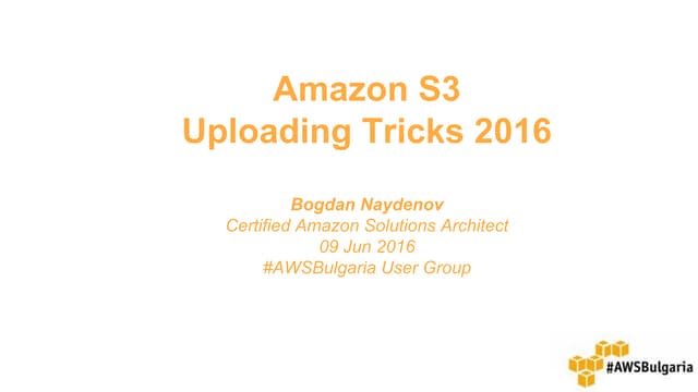 Aws S3 uploading tricks 2016 | PPT Aws S3 uploading tricks 2016 | PPT