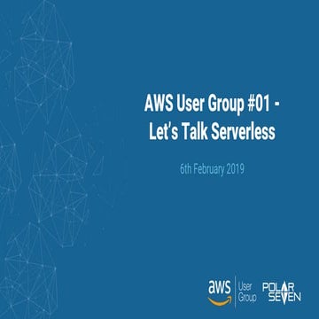 Aws User Group 01 Lets Talk Serverless Ppt