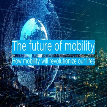 The future of mobility - how mobility will revolutionize our lives | PPT
