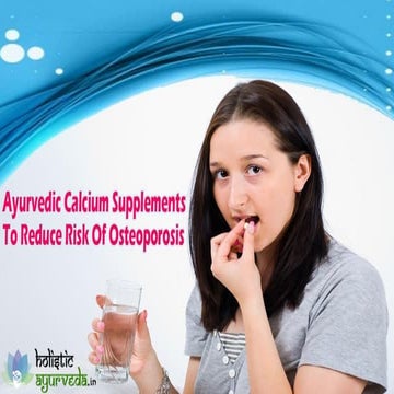 Ayurvedic Calcium Supplements To Reduce Risk Of Osteoporosis | PPT