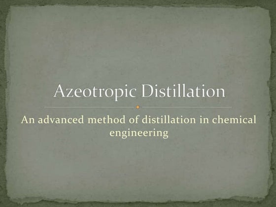 AZEOTROPIC DISTILLATION | PPTX