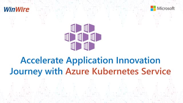 Accelerate Application Innovation Journey With Azure Kubernetes Service