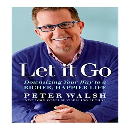 Let It Go - Peter Walsh - Downsizing Your Way to a Richer, Happier Life ...