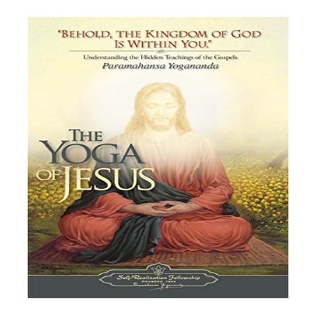 The Yoga of Jesus - Paramahansa Yogananda - Understanding the Hidden ...