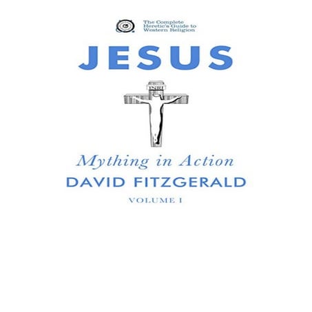 Jesus - David Fitzgerald - Mything in Action, Vol. I eBook | PDF