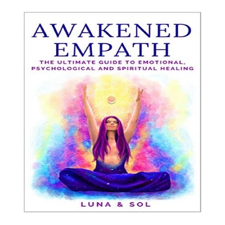 Awakened Empath - Aletheia Luna - The Ultimate Guide to Emotional, Psychological and Spiritual ...