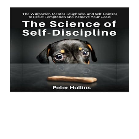 The Science of Self-Discipline - Peter Hollins - The Willpower, Mental ...