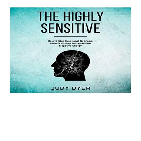 The Highly Sensitive PDF - Judy Dyer How to Stop Emotional Overload ...