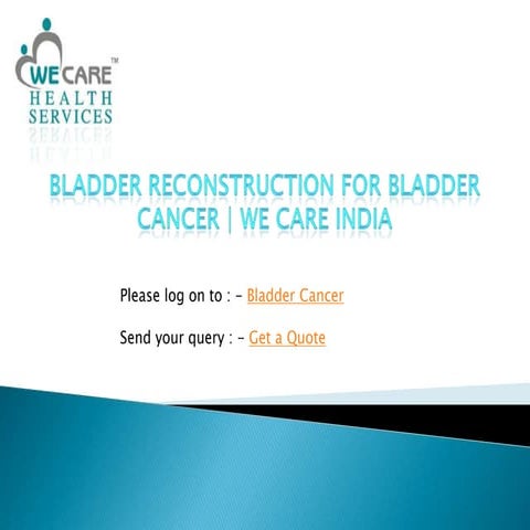 Bladder reconstruction For Bladder Cancer | We Care India | PPTX