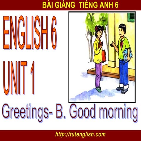 English 6 Unit 1: Greetings Lesson B1 – 3 - Good morning | PPT