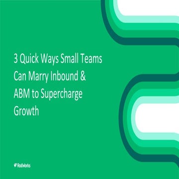 3 Quick Ways Small Teams Can Marry Inbound & ABM to Supercharge Growth | PPT
