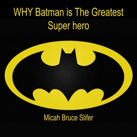 Why Batman is the Greatest Superhero | PPTX