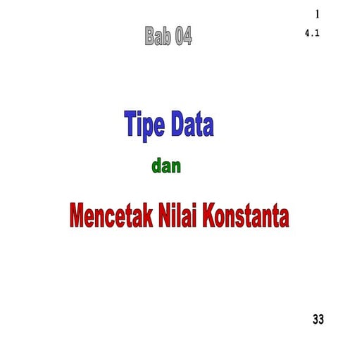 Bab-04-Presentasi-Tipe Data dan Nilai Konstanta.ppt