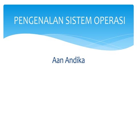 Aan Andika - Pengenalan Sistem Operasi | PPT