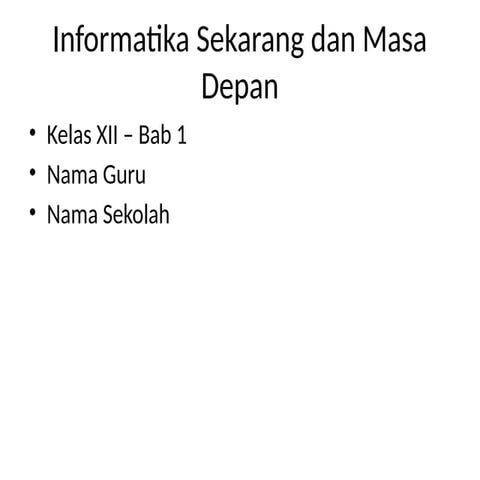 Bab_1_Informatika_Sekarang_dan_Masa_Depan_Kelas_XII.pptx