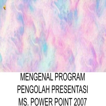 Bab 1 mengenal program pengolahan presentasi ms. powerpoint 2007 | PPT