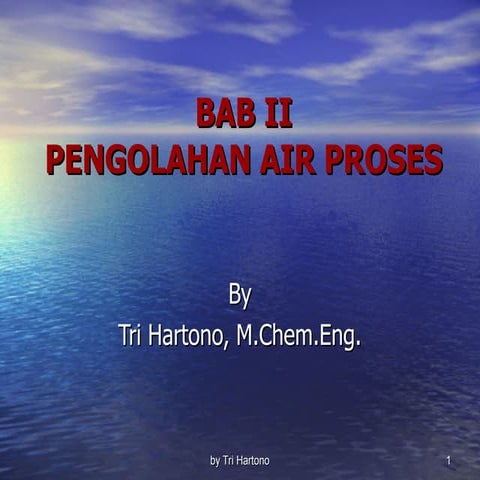 BAB 2 Pengolahan Air Proses.ppt by Tri Hartono, M.Chem.Engby Tri Hartono, M.Chem.Eng
