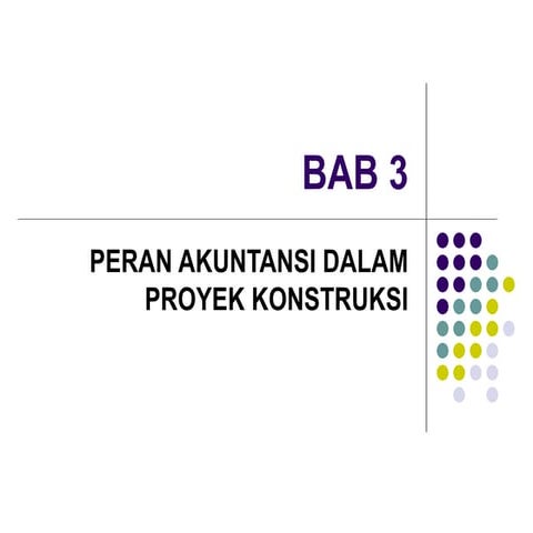 Bab 3. Peran Akuntansi dalam Proyek Konstruksi | PPTX